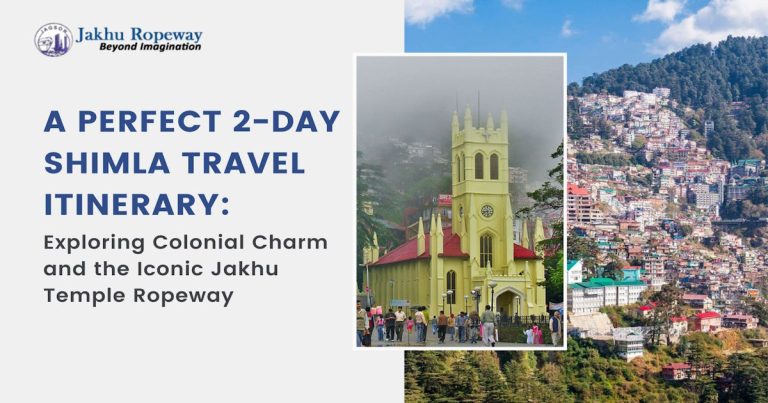 A Perfect 2-Day Itinerary to Explore the Best of Shimla